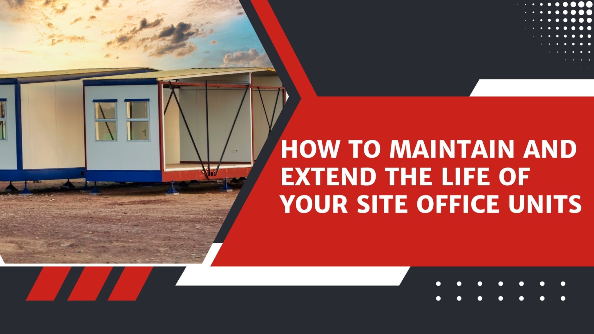 How to Maintain and Extend the Life of Site Office Units