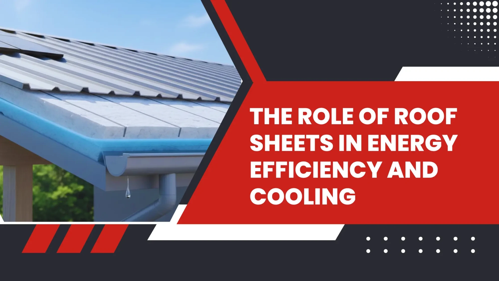 Role of Roof Sheets in Energy Efficiency & Cooling