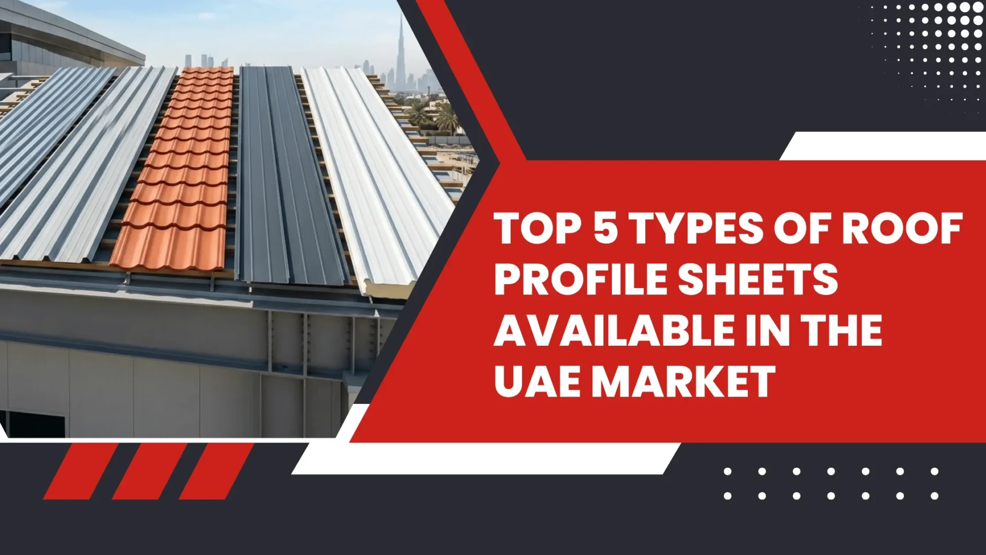 Types of Roof Profile Sheets in UAE: Top 5 Roofing Options